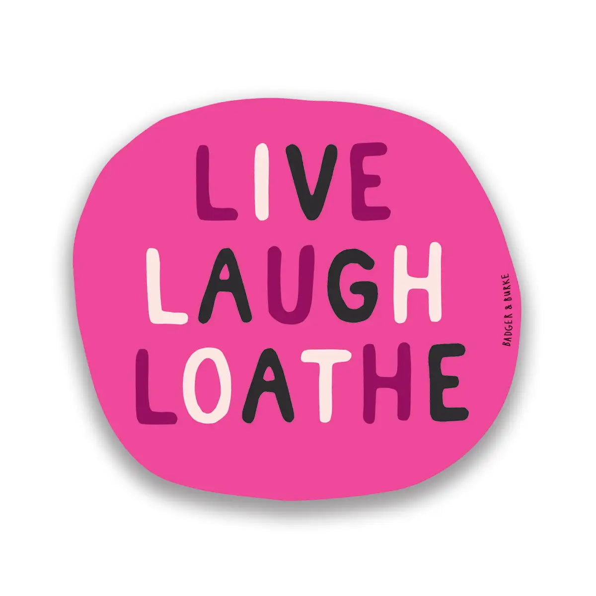 Live Laugh Loathe Sticker – The Tiny Art Shack